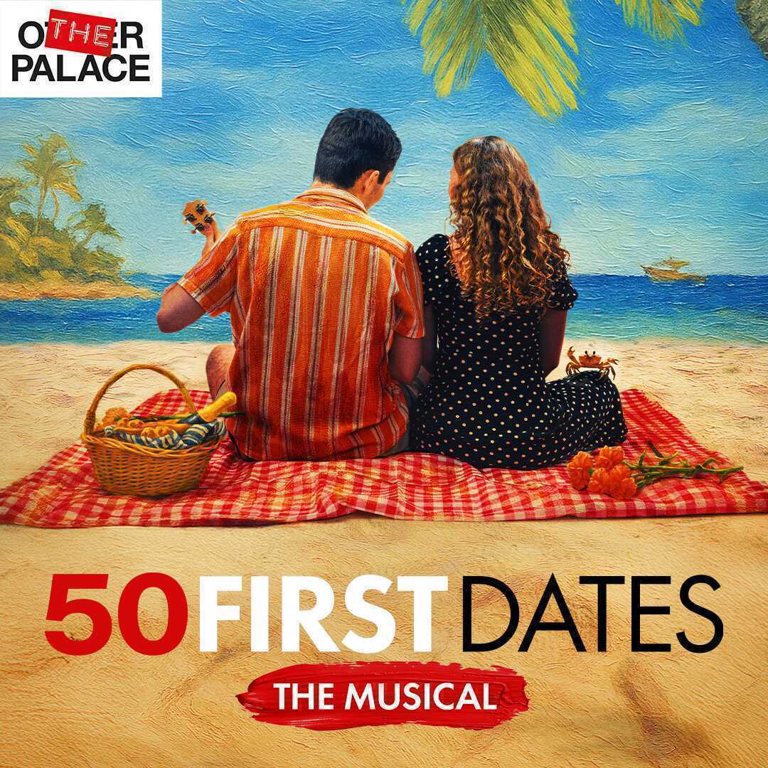 50 First Dates The Musical - Cheap Theatre Tickets - The Other Palace