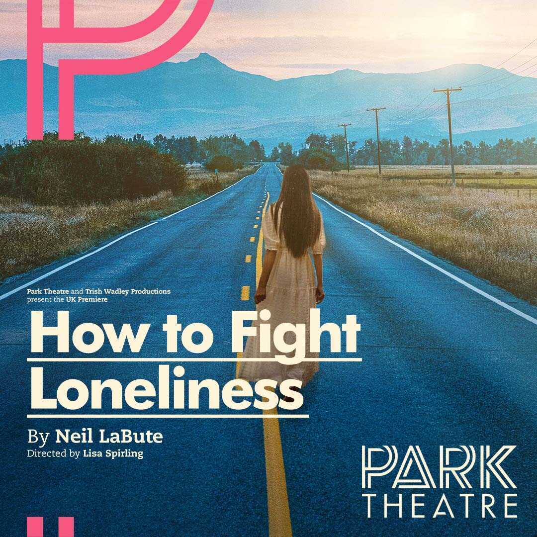 How To Fight Loneliness - Cheap Theatre Tickets - Park Theatre