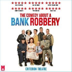 The Comedy About A Bank Robbery - Cheap Theatre Tickets - Criterion Theatre